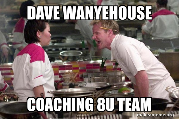Dave Wanyehouse coaching 8u team - Gordon Ramsay Meme Generator