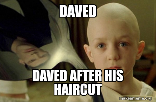 daved daved after his haircut - There is no Spoon Meme Generator