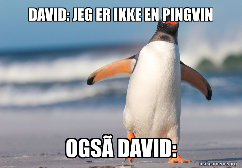 David: jeg er ikke en pingvin også david: Meme Generator