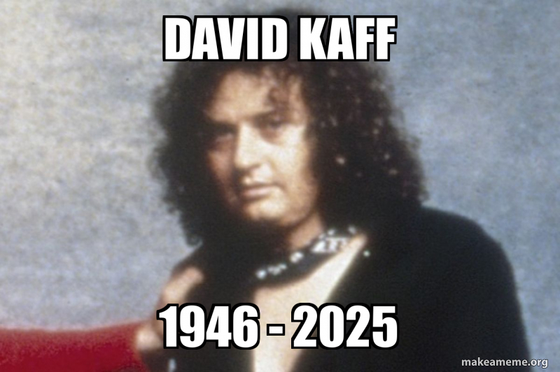 DAVID KAFF 1946 - 2025 Meme Generator