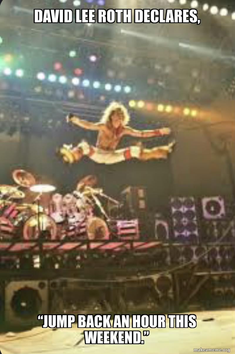 David lee roth declares, “Jump back an hour this weekend.” - Jump back ...