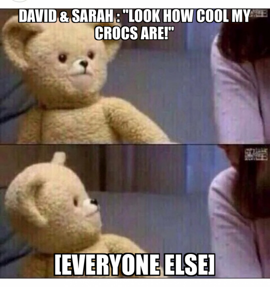 David & Sarah : "Look how cool my crocs are!" [everyone else] Meme ...