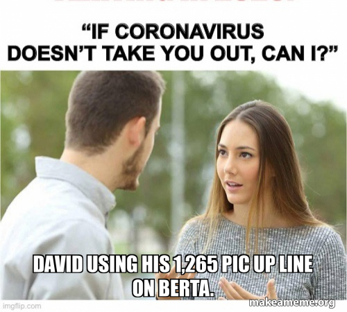 David using his 1,265 Pic up line on Berta. Meme Generator