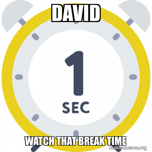 David Watch that break time Meme Generator
