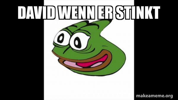 David Wenn er stinkt - Pepega Meme Generator