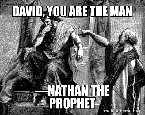 DaVid, You are the man —Nathan the Prophet Meme Generator