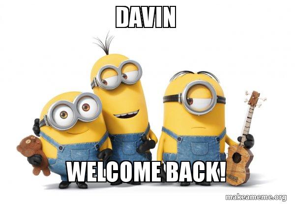 Davin Welcome Back! - Minions Meme Generator