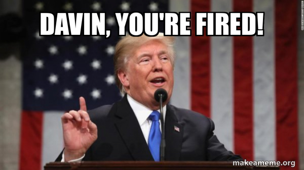 Davin, You're Fired! - Donald Trump Meme Generator