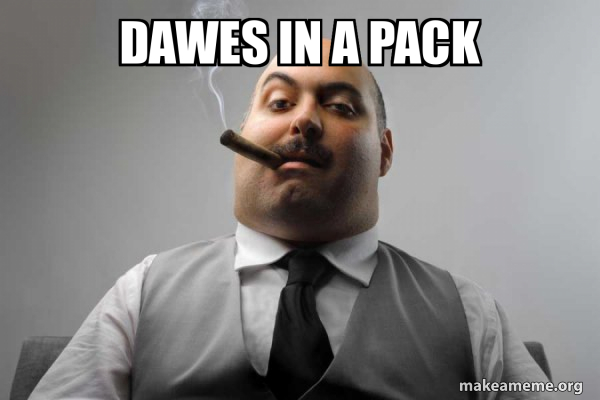 Dawes in a pack - Scumbag Boss Meme Generator