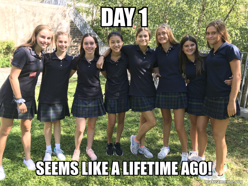 Day 1 Seems like a lifetime ago! Meme Generator