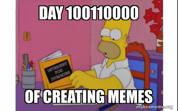 day 100110000 of creating memes - Computer Homer Meme Generator