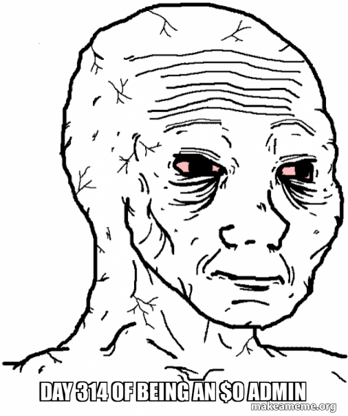 Day 314 of being an $o admin Meme Generator