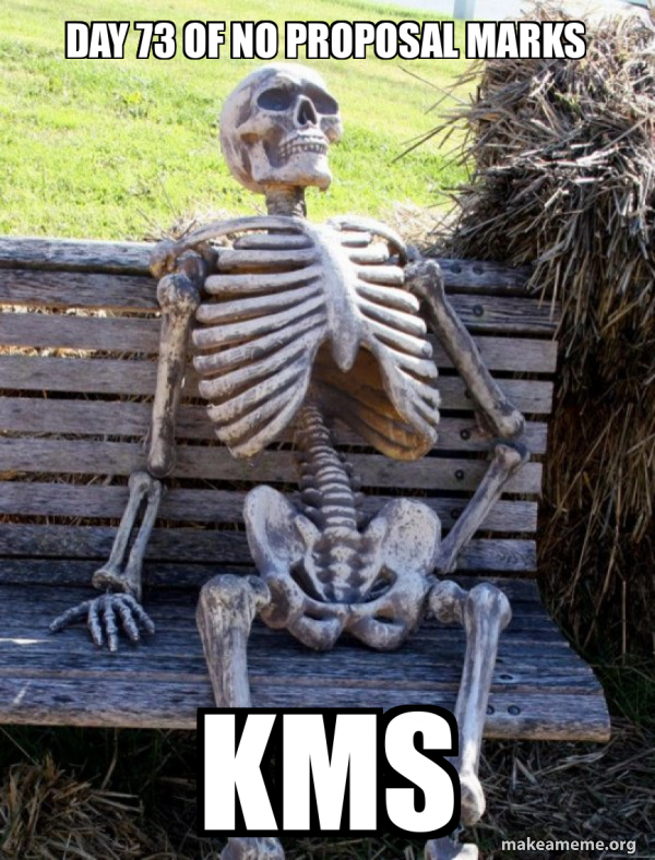 day 73 of no proposal marks kms - Waiting Skeleton Meme Generator