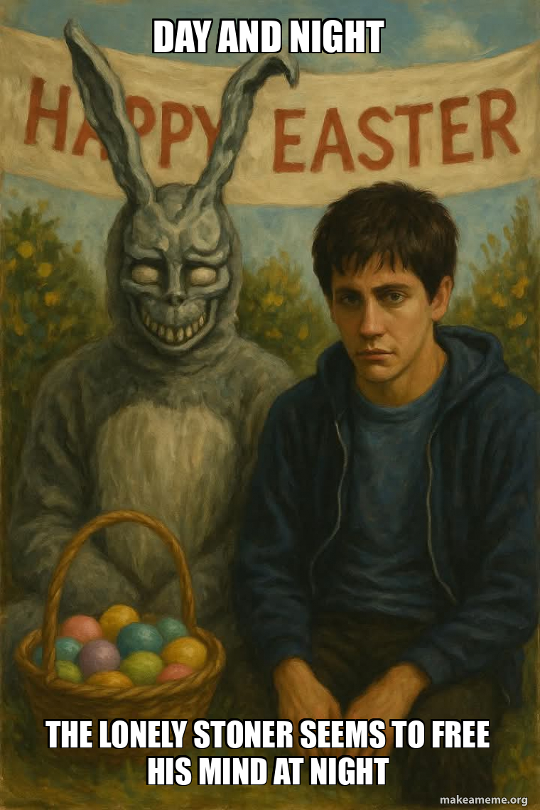 Day and night The lonely stoner seems to free his mind at night Meme ...