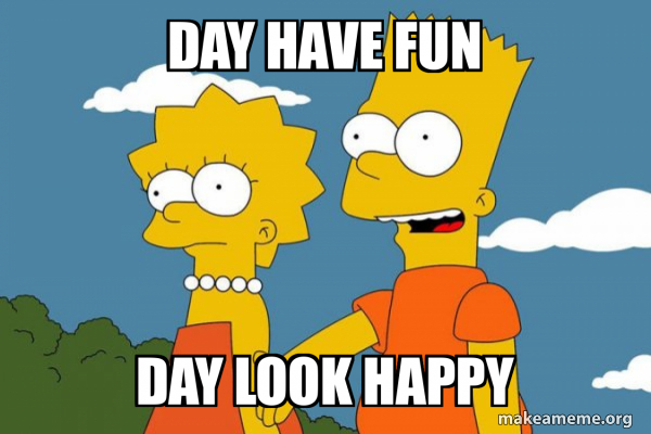 day have fun day look happy - Bart and Lisa Chat Meme Generator