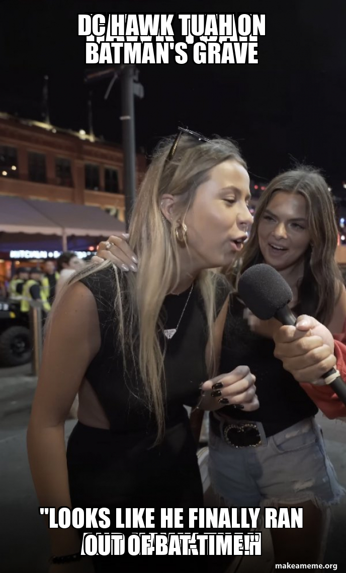 DC Hawk Tuah on Batman's Grave "Looks like he finally ran out of Bat ...