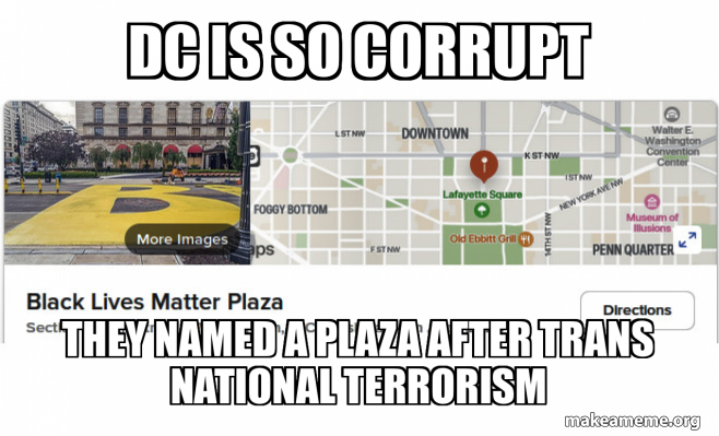 DC IS SO CORRUPT THEY NAMED A PLAZA AFTER TRANS NATIONAL TERRORISM Meme ...