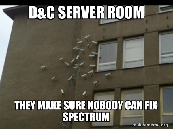 D&C Server Room They Make Sure Nobody Can Fix Spectrum - Paranoia meme ...