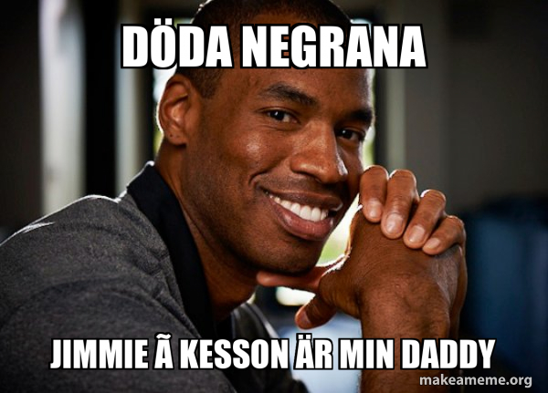 döda negrana Jimmie Åkesson är min daddy - Good Guy Jason Meme Generator