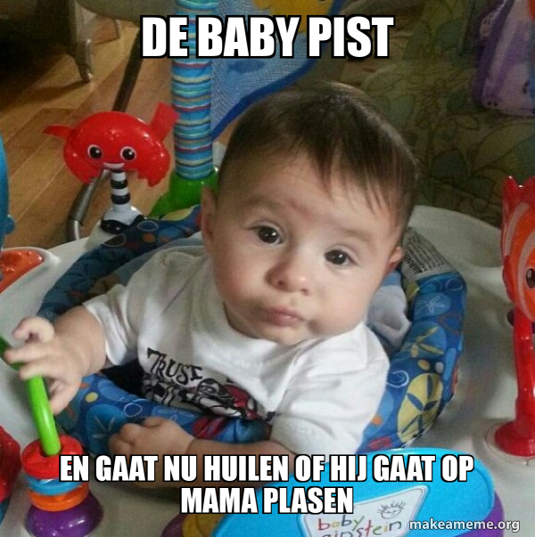 de baby pist en gaat nu huilen of hij gaat op mama plasen - 'Whatever ...