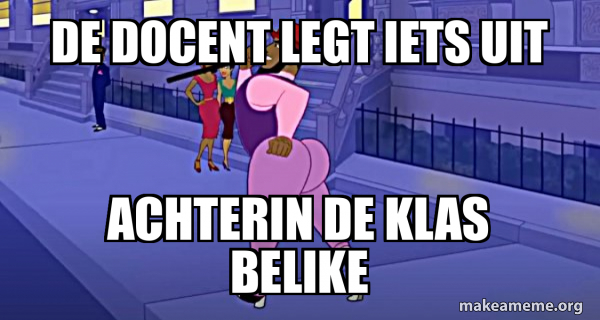 de docent legt iets uit achterin de klas belike - Axel in Harlem Meme ...