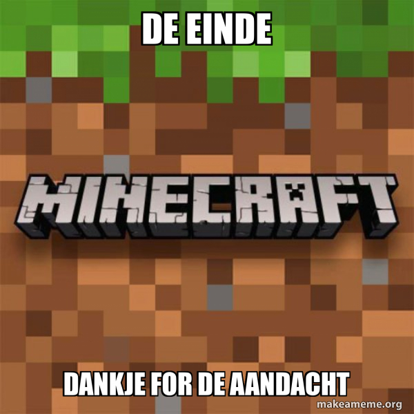 de einde dankje for de aandacht - Minecraft Meme Generator