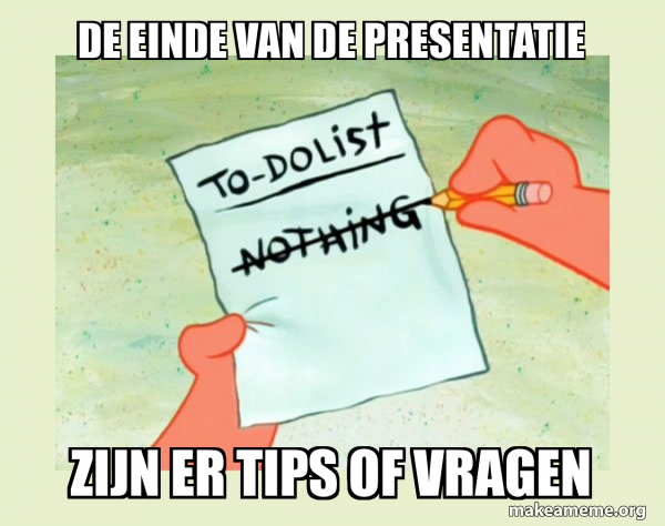 De einde van de presentatie Zijn er tips of vragen - To Do List - Nothing Meme Generator