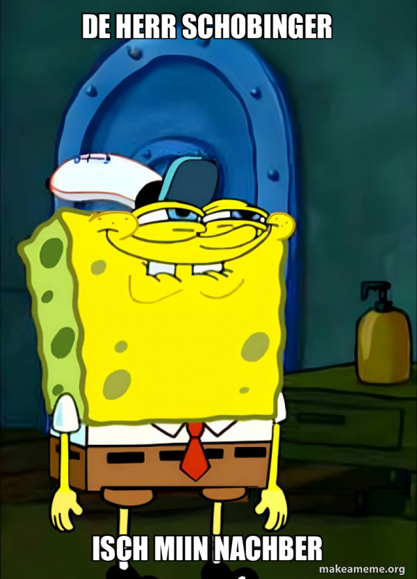 De Herr Schobinger Isch miin Nachber - SpongeBob Grin Meme Generator