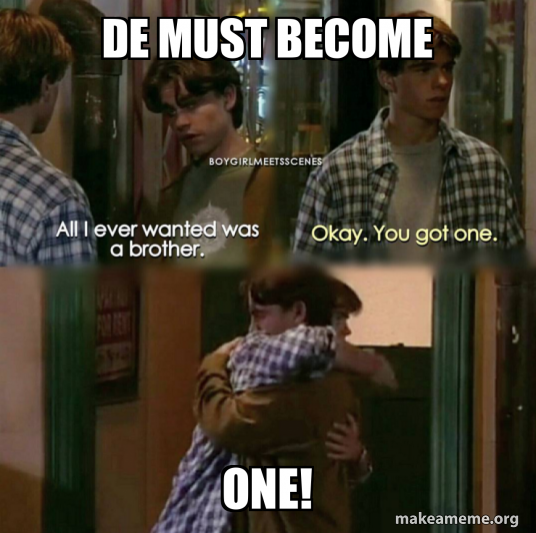 De must become One! Meme Generator