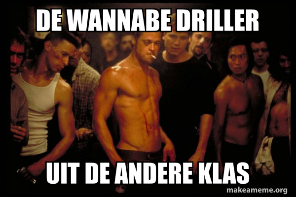 de wannabe driller uit de andere klas - Fight Club Meme Generator