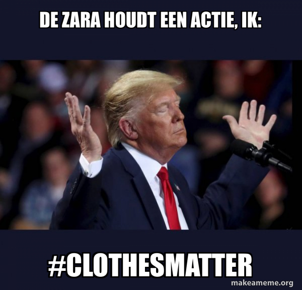 De zara houdt een actie, ik: #clothesmatter - Trump Impeached Meme ...