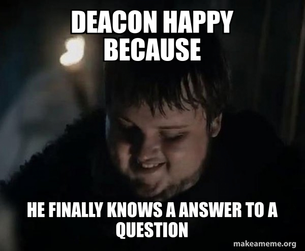 Deacon happy because he finally knows a answer to a question - Samwell ...