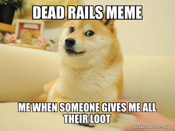 Dead rails meme Me when someone gives me all their loot - Doge Meme ...