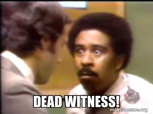 DEAD WITNESS! Meme Generator