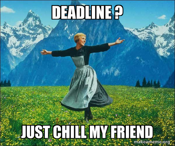 Deadline ? Just chill my friend - Sound of Music Meme Generator