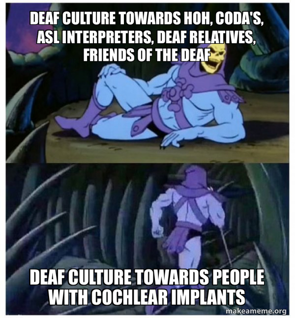 Deaf Culture towards HoH, CODA's, ASL interpreters, Deaf relatives ...
