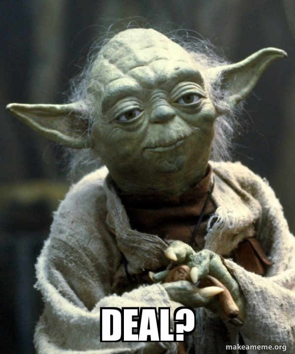DEAL? - Yoda Meme Generator