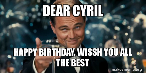dEAR cYRIL hAPPY BIRTHDAY, WISSH YOU ALL THE BEST - Great Gatsby ...