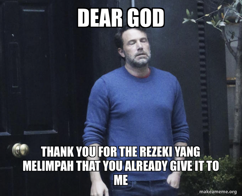 DEAR GOD THANK YOU FOR THE REZEKI YANG MELIMPAH THAT YOU ALREADY GIVE ...