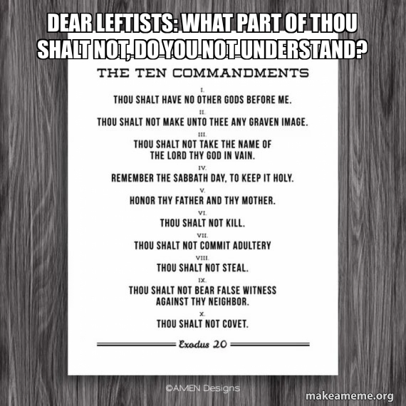 Dear LEFTISTS: what part of thou shalt not, do you not understand? Meme ...