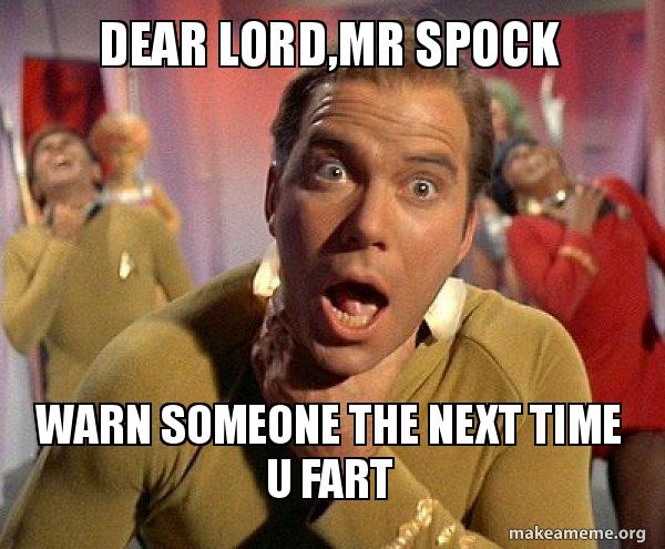 DEAR LORD,MR SPOCK WARN SOMEONE THE NEXT TIME U FART - Captain Kirk ...