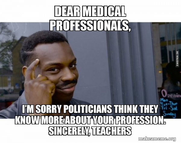 Dear medical professionals, Iâ€™m sorry politicians think they know ...