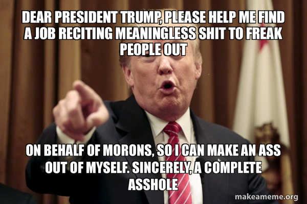 dear president trump, please help me find a job reciting meaningless ...