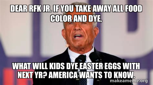 Dear rfk jr. if you take away all food color and dye, what will kids ...