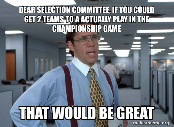 Dear selection committee, if you could get 2 teams to a actually play ...