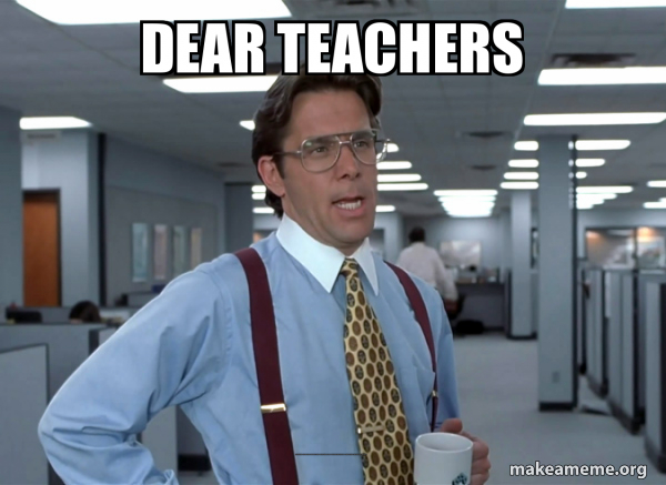 Dear Teachers When the kids go back to school, we're going to ask you ...