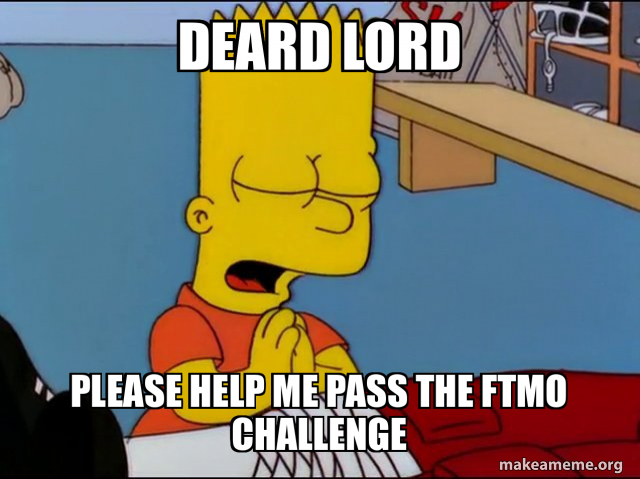 DEARD LORD please help me pass the FTMO challenge Meme Generator