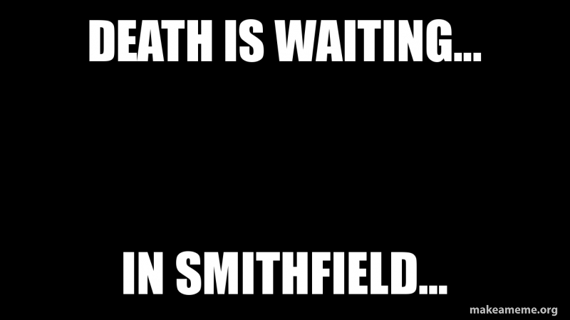 death is waiting... in Smithfield... Meme Generator