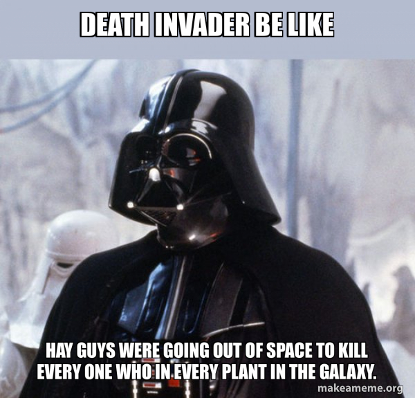death invader be like hay guys were going out of space to kill every ...