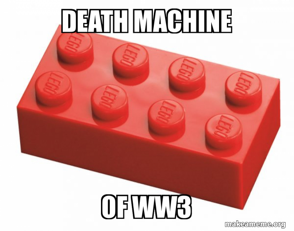 death machine of ww3 - Lego meme Meme Generator